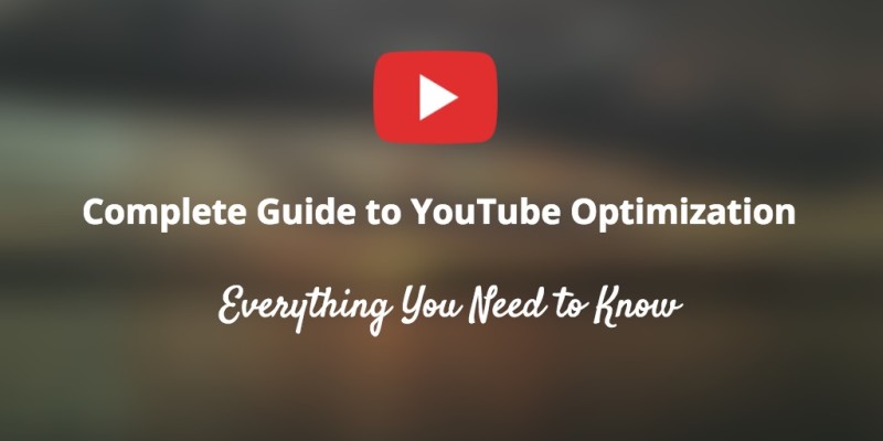Complete guide to YouTube Optimization